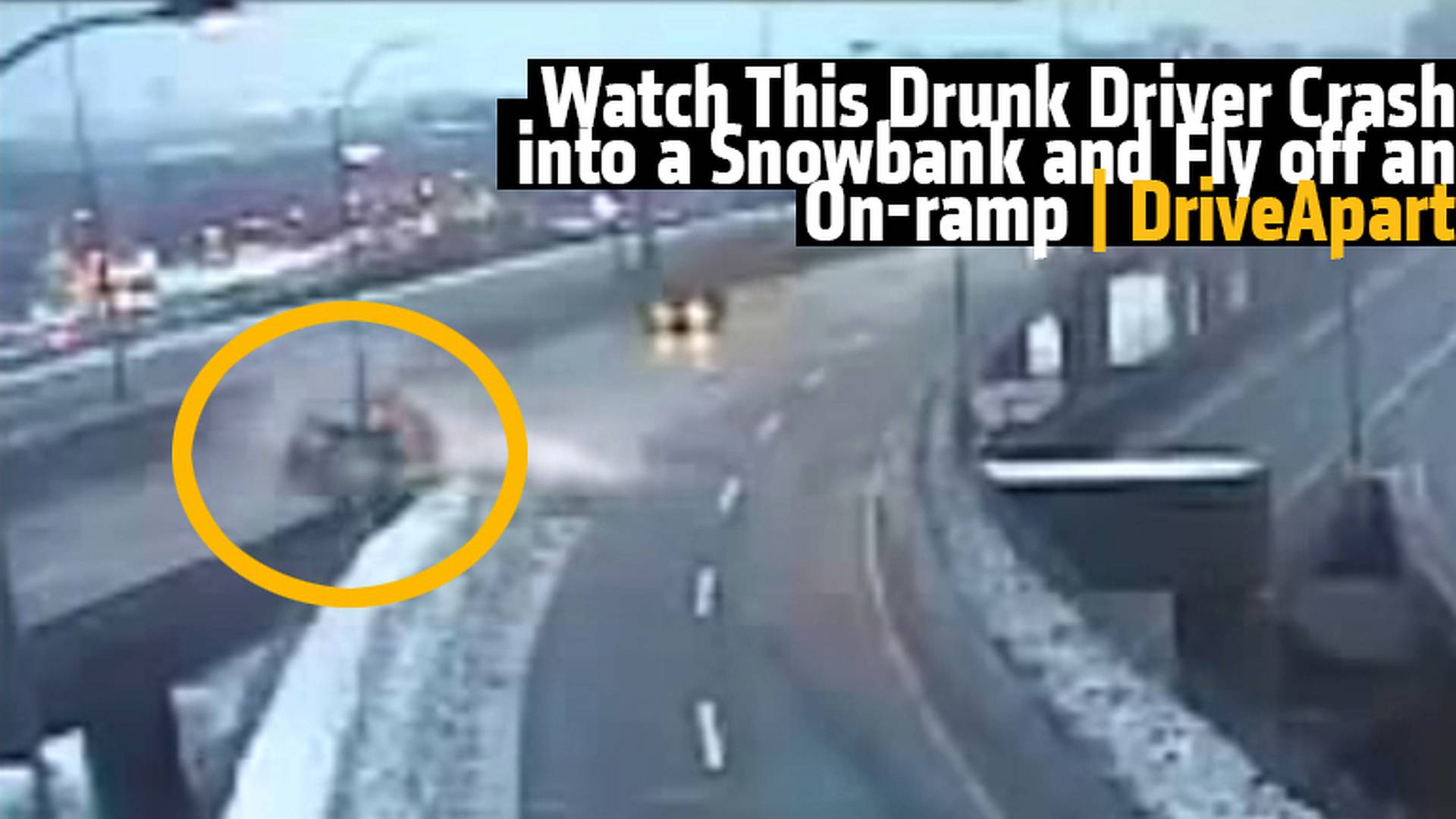Watch This Drunk Driver Crash into a Snowbank and Fly off an On-ramp