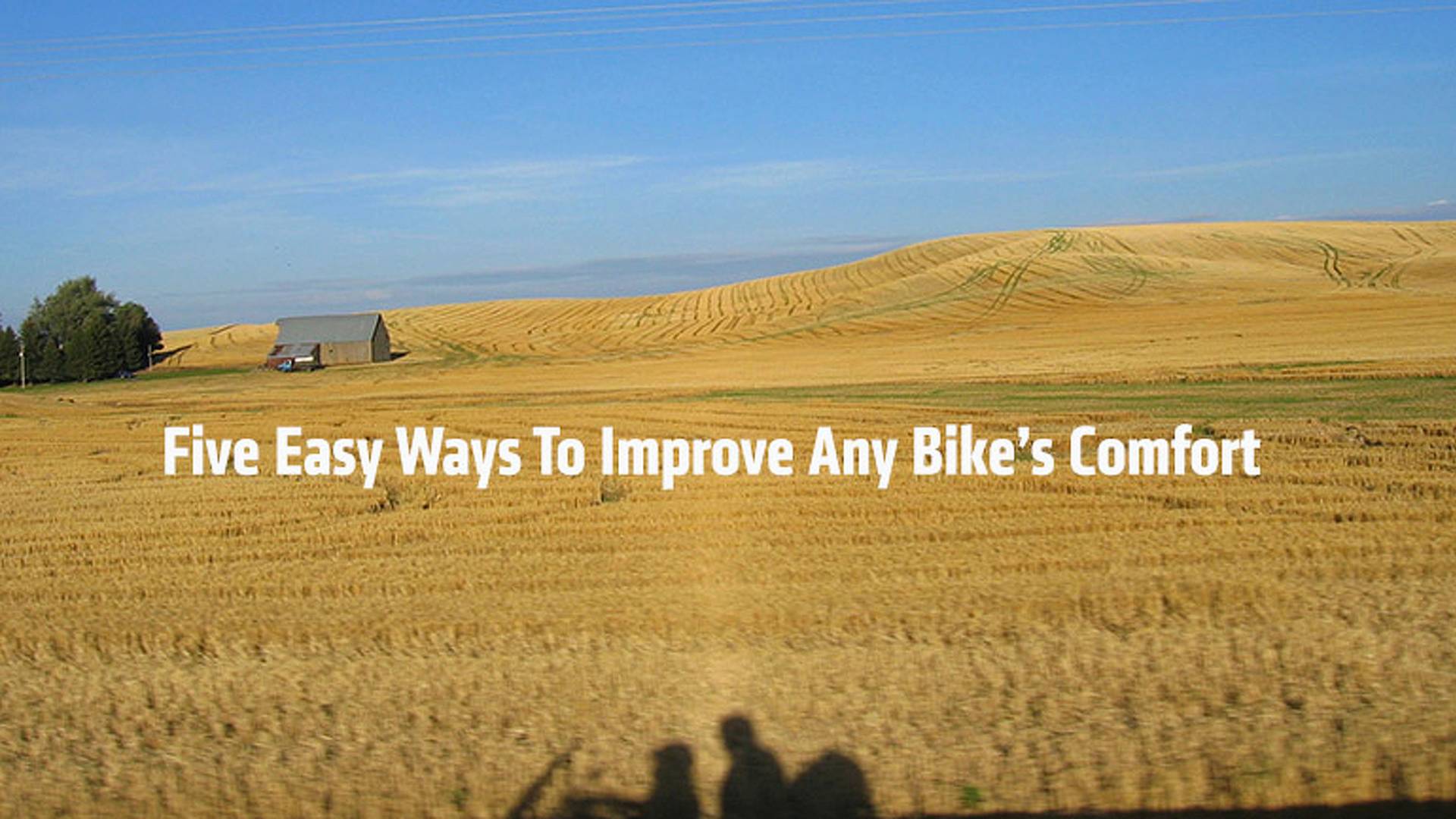 Five Easy Ways To Improve Any Bike's Comfort Five Easy Ways To Improve Any Bike's Comfort