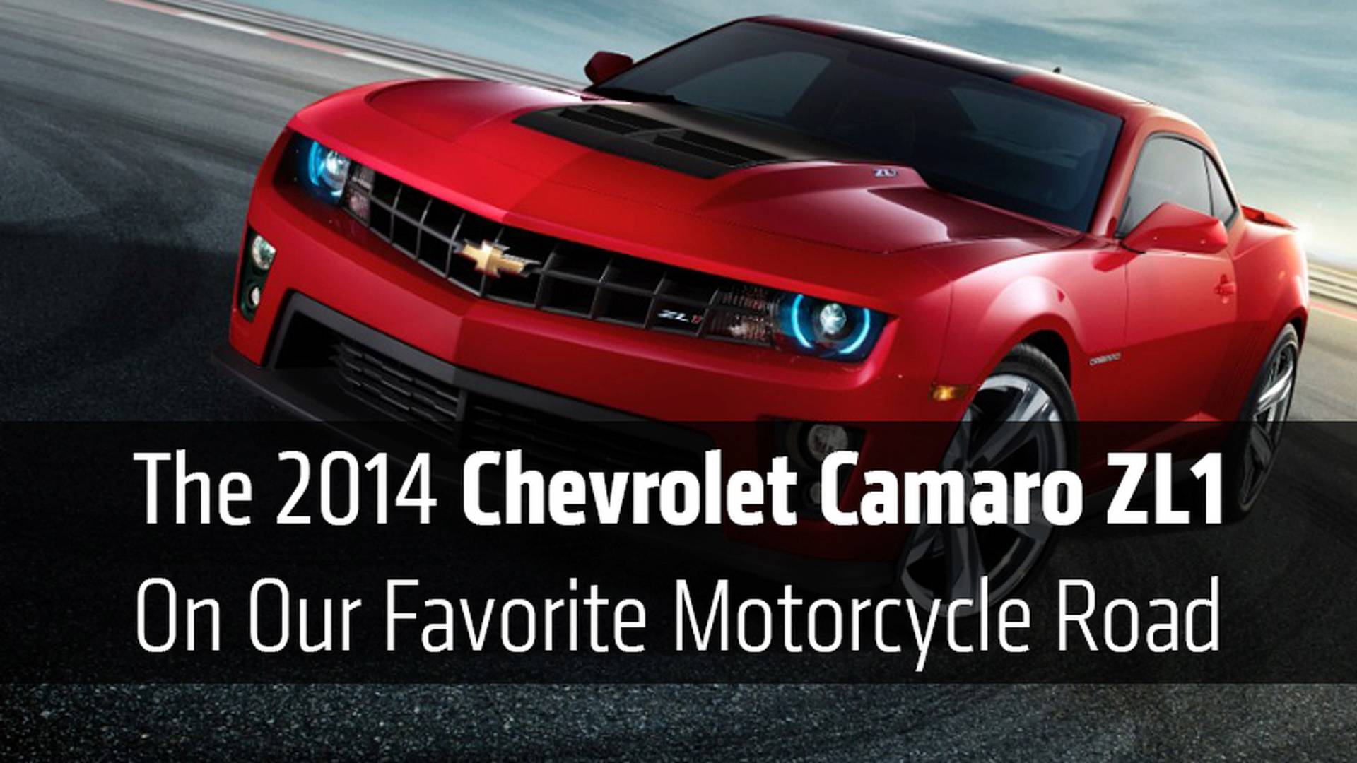 The 2014 Chevrolet Camaro ZL1 On Our Favorite Motorcycle Road