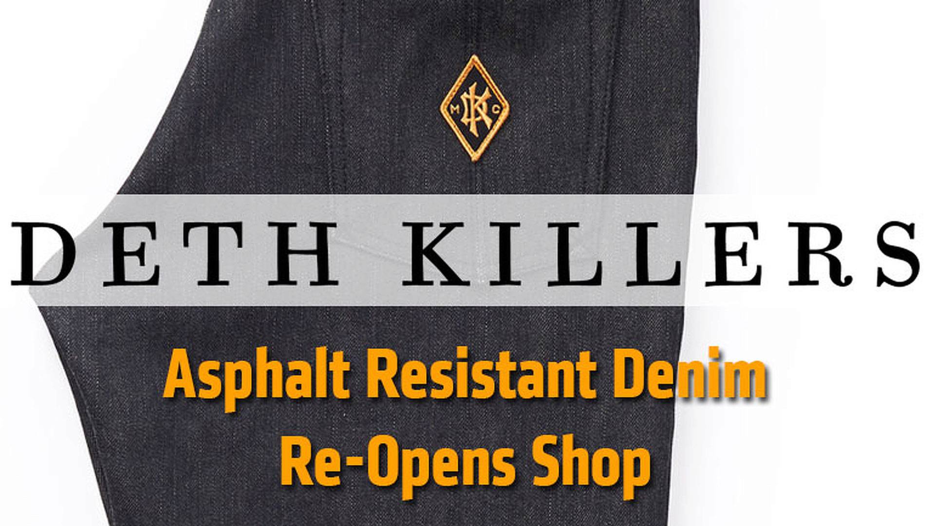 Deth Killers Asphalt Resistant Denim Re-Opens Shop